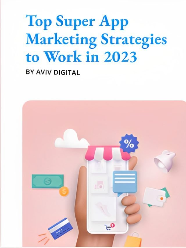 Top Super App Marketing Strategies to Work in 2023 - AvivDigital